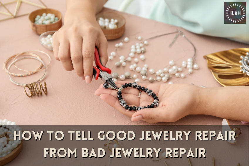 How to Tell Good Jewelry Repair from Bad Jewelry Repair | ilahveg